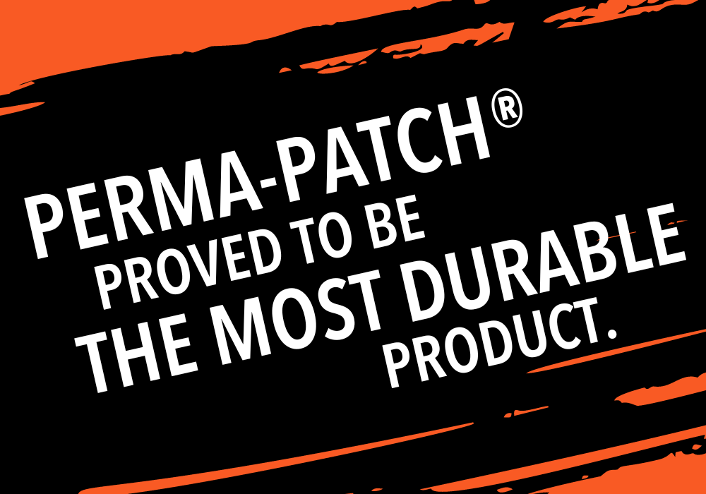 Proved to be the Most Durable Product | Perma-Patch